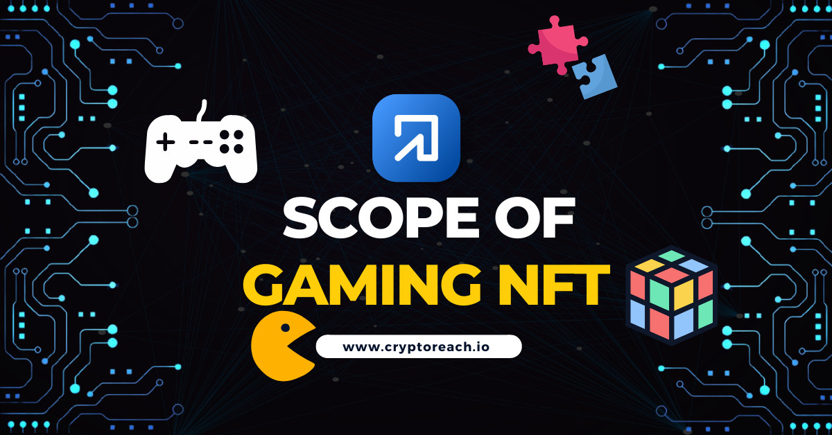 Gaming NFT: Scope and Future Prospects - Cryptoreach