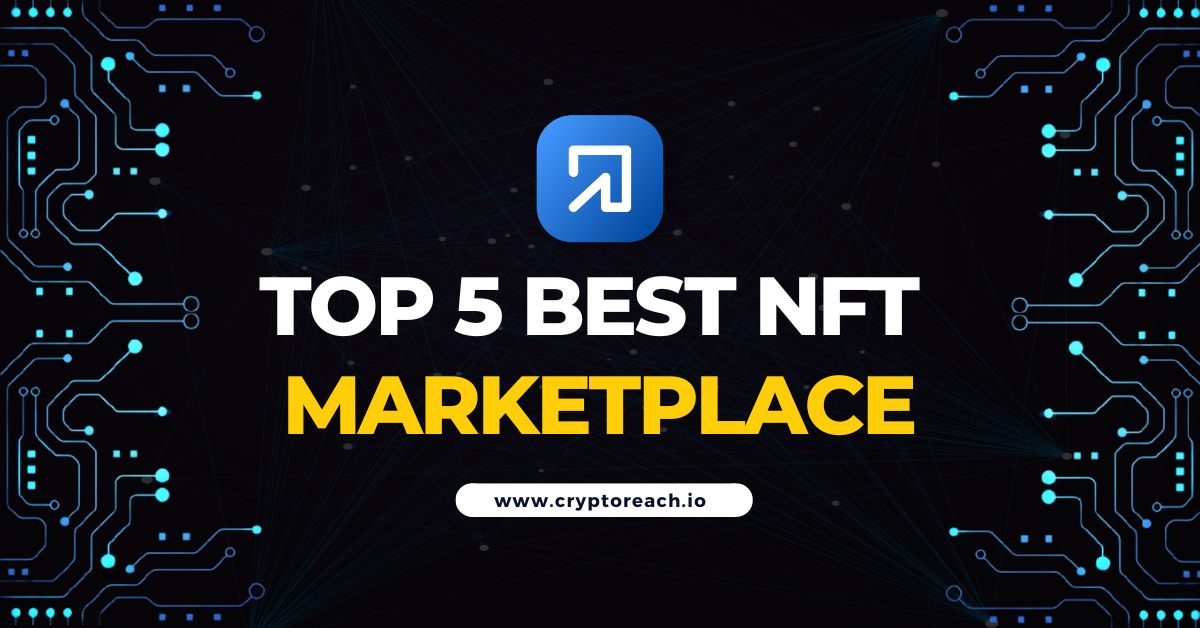 Top 5 Best NFT Marketplace - Cryptoreach