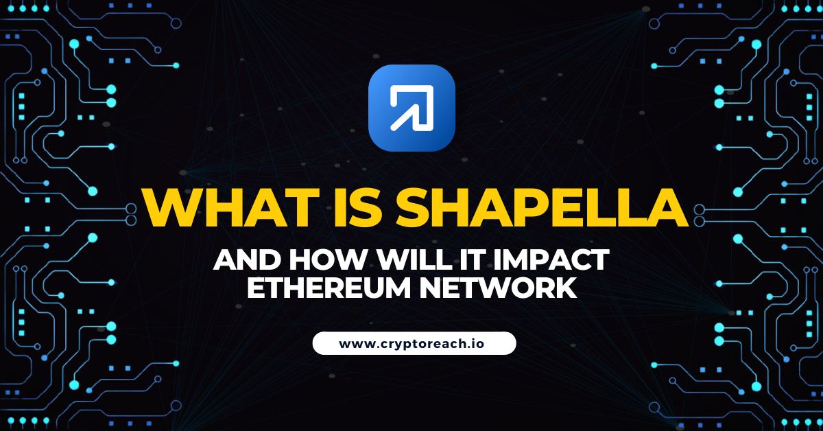 What is Shapella and How Will it Affect the Ethereum Network? - Cryptoreach
