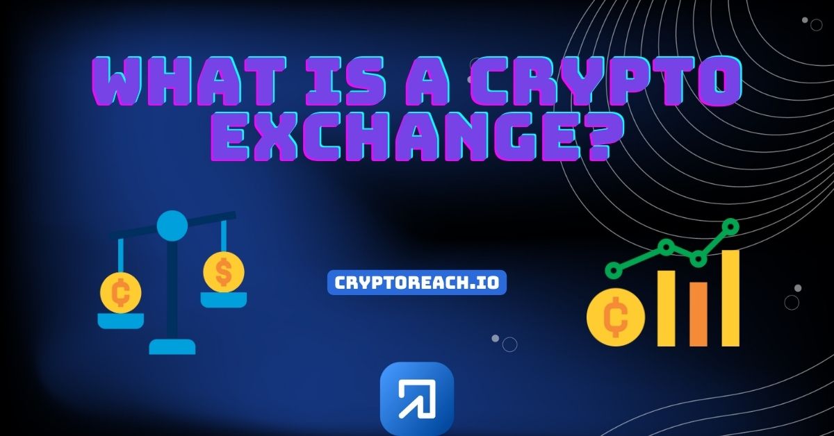 What Is A Crypto Exchange? - Cryptoreach