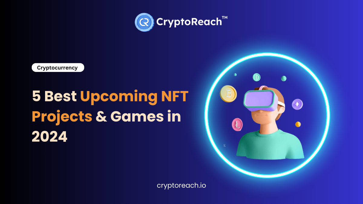 5 Best Upcoming NFT Projects & Games in 2024