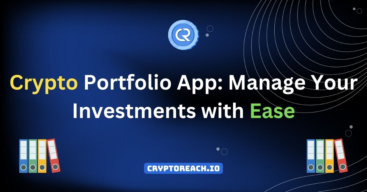 Crypto Portfolio App: Manage Your Investments with Ease - Cryptoreach