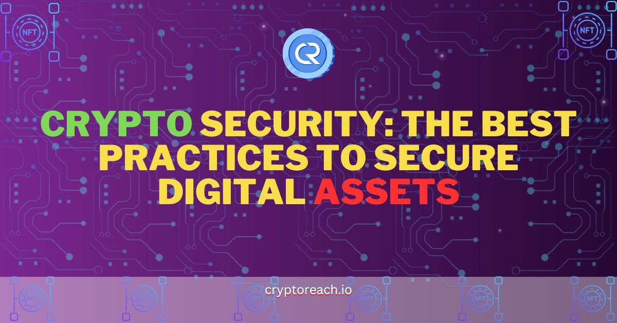 Crypto Security: The Best Practices To Secure Digital Assets - Cryptoreach