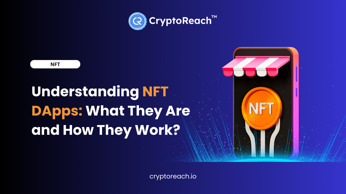 Understanding NFT DApps: What They Are and How They Work?