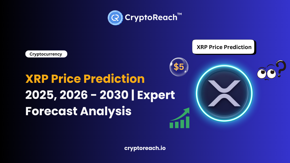XRP Price Prediction 2025, 2026 - 2030 | Expert Forecast Analysis - Cryptoreach
