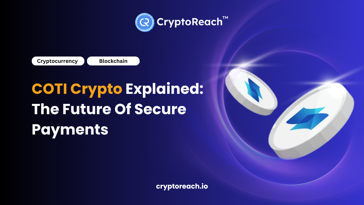 COTI Crypto Explained: The Future Of Secure Payments - Cryptoreach